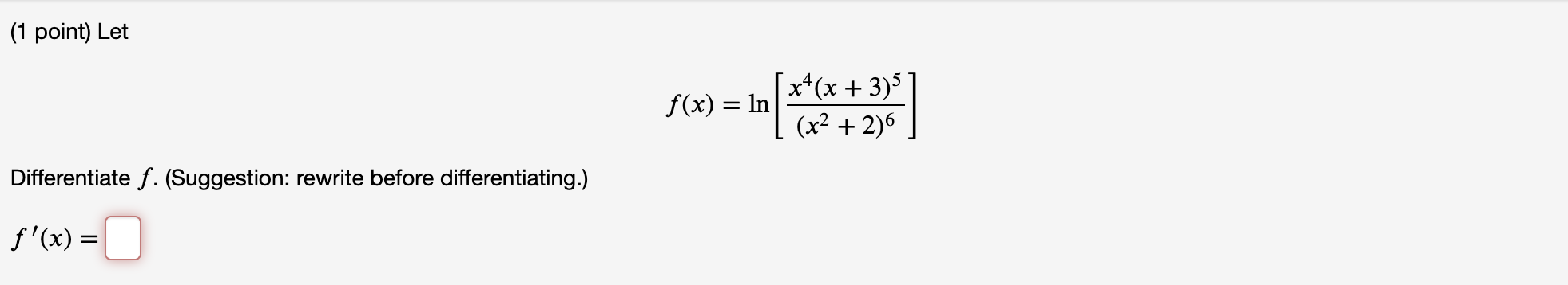 Solved (1 ﻿point) ﻿Letf(x)=ln[x4(x+3)5(x2+2)6]Differentiate | Chegg.com