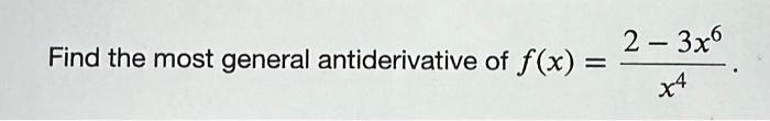Solved Find the most general antiderivative of f(x)=x42−3x6. | Chegg.com