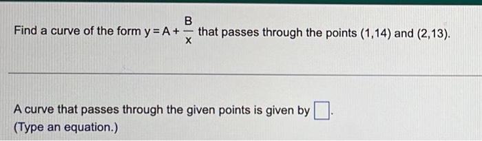 Solved Find a curve of the form y=A+xB that passes through | Chegg.com
