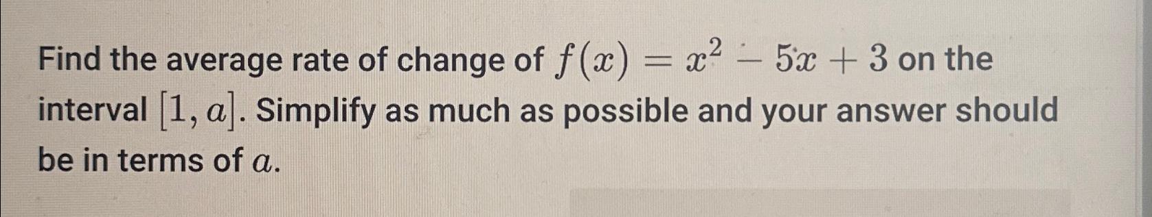 Solved Find the average rate of change of f(x)=x2-5x+3 ﻿on | Chegg.com