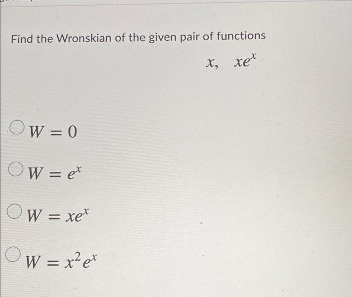 Solved Find the Wronskian of the given pair of functions x, | Chegg.com