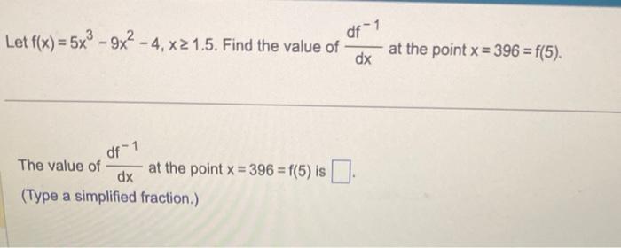 Solved Let f(x)=x4−2x−1284,x>0.5. Find the value of dxdf−1 | Chegg.com