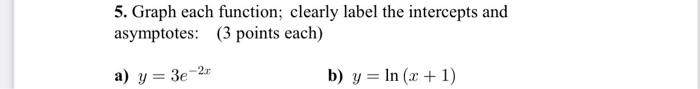 Solved 5. Graph each function; clearly label the intercepts | Chegg.com