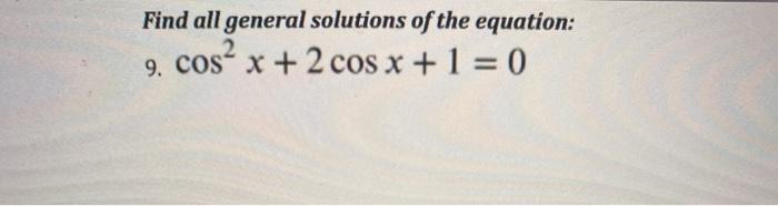 Solved Find all general solutions of the equation: 9. cosa x | Chegg.com