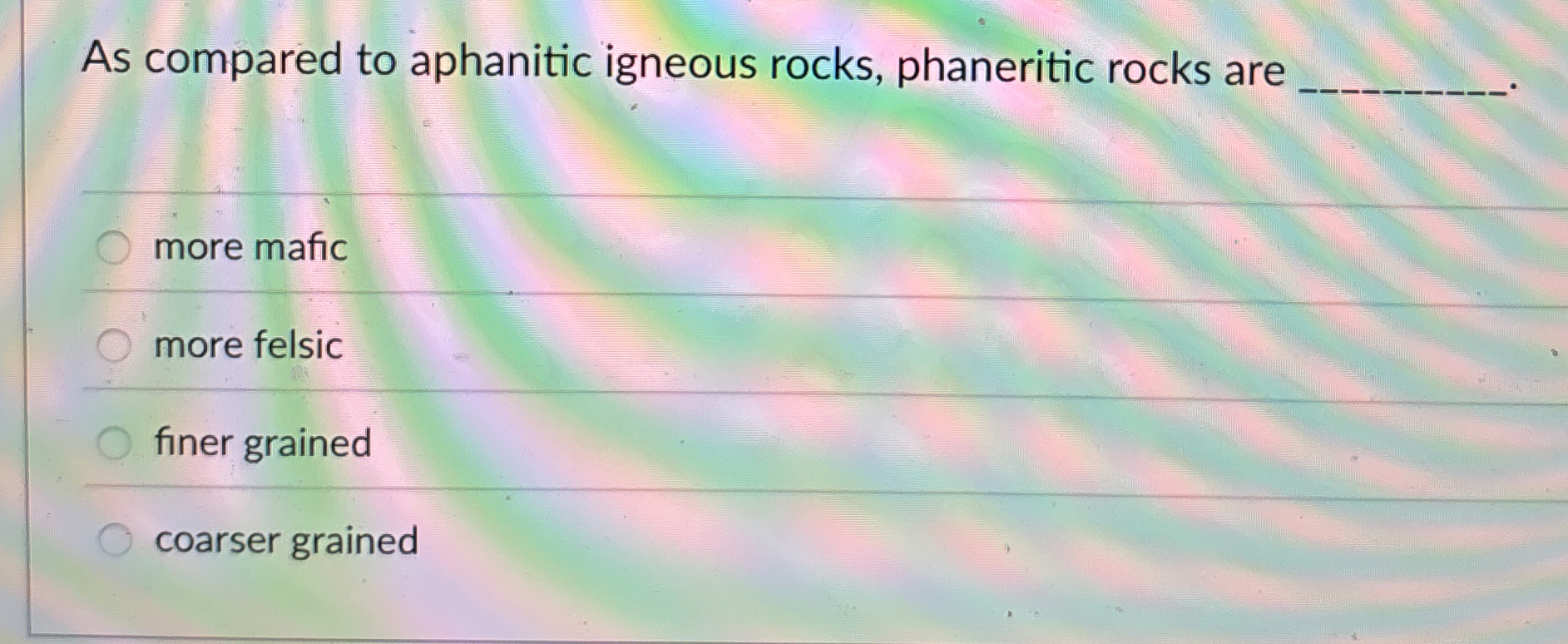 Solved As compared to aphanitic igneous rocks, phaneritic | Chegg.com