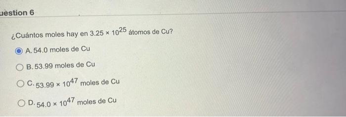 Solved ¿Cuántos moles hay en 3.25×1025 átomos de Cu? A. 54.0 | Chegg.com