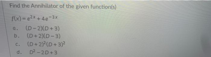 Solved Find the Annihilator of the given function(s) f(x)= | Chegg.com