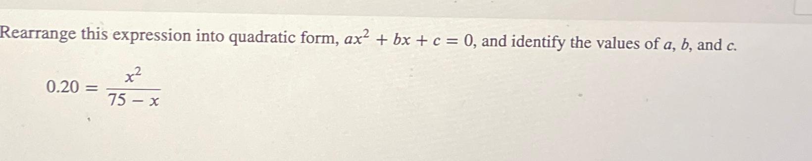 Solved Rearrange this expression into quadratic form, | Chegg.com