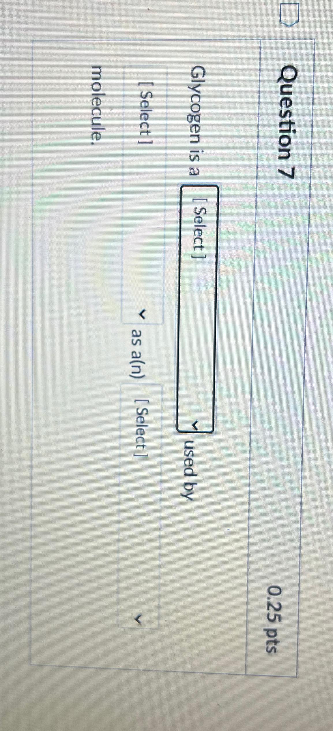 Solved Question 7Glycogen is a used byas a(n)[ Select | Chegg.com Solved Question 7Glycogen is a used byas a(n)[ Select | Chegg.com