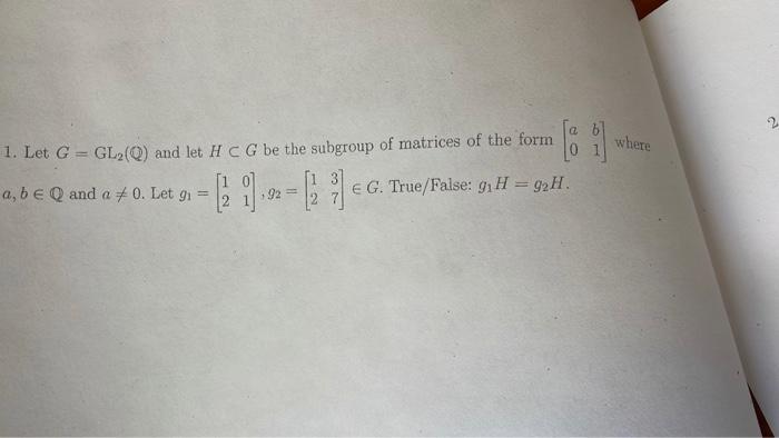 Solved 1. Let G=GL2(@) and let H⊂G be the subgroup of | Chegg.com