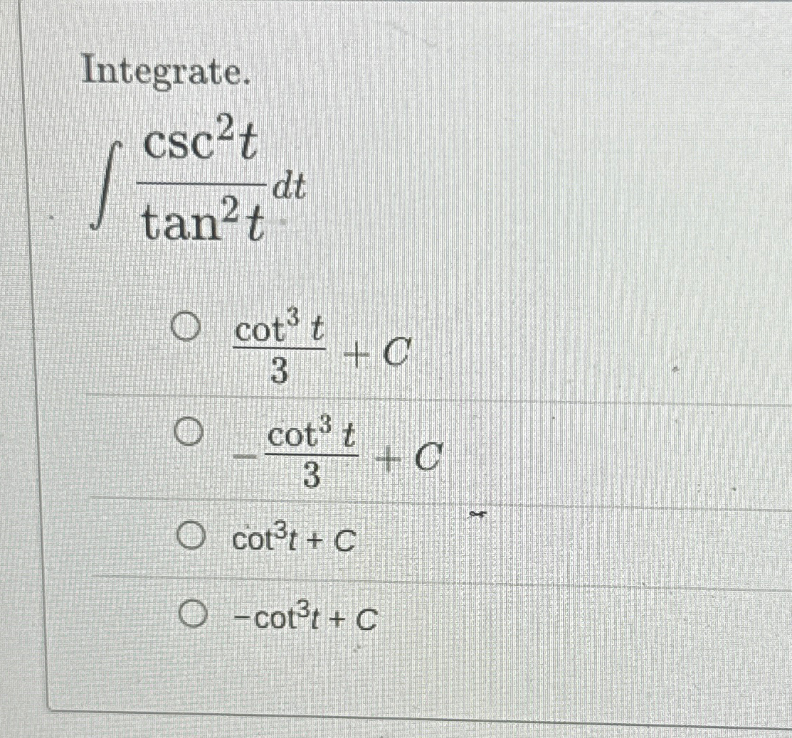 Solved Integrate.∫﻿﻿csc2ttan2tdtcot3t3+C-cot3t3+Ccot3t+C-cot | Chegg.com