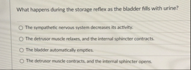 Solved What happens during the storage reflex as the bladder | Chegg.com