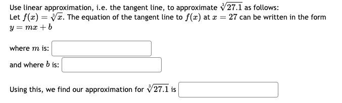 Solved Use linear approximation, i.e. the tangent line, to | Chegg.com