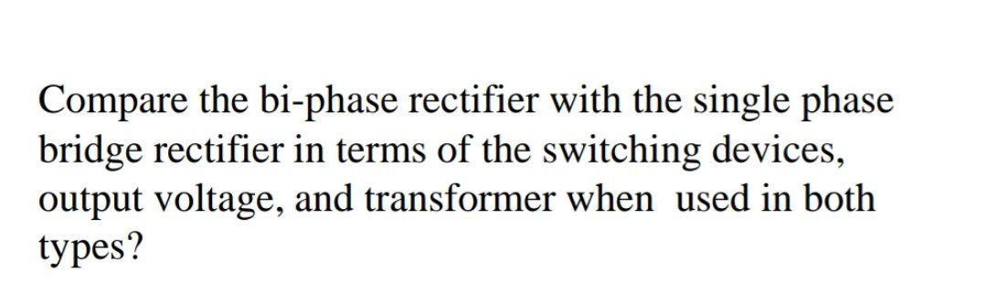 Solved Compare the bi-phase rectifier with the single phase | Chegg.com