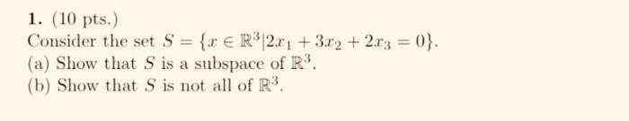 Solved 1. (10 pts.) Consider the set S={x∈R3∣2x1+3x2+2x3=0}. | Chegg.com