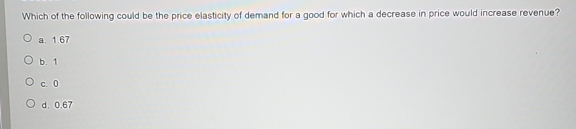 Solved Which of the following could be the price elasticity | Chegg.com