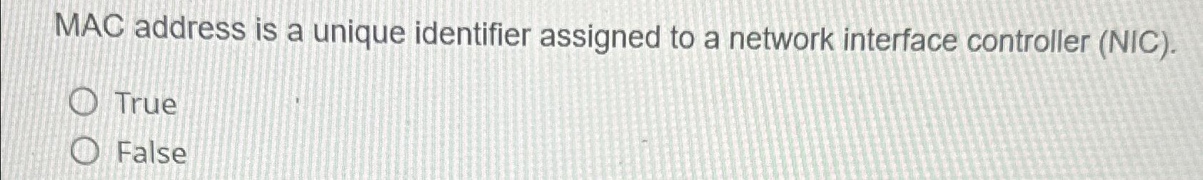 Solved MAC address is a unique identifier assigned to a | Chegg.com