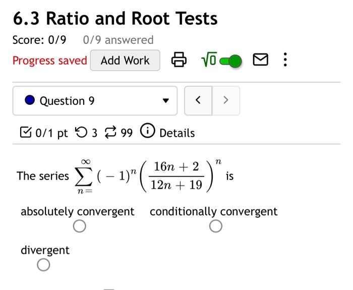 Solved 6.3 Ratio and Root Tests Score: 0/9 0/9 answered | Chegg.com