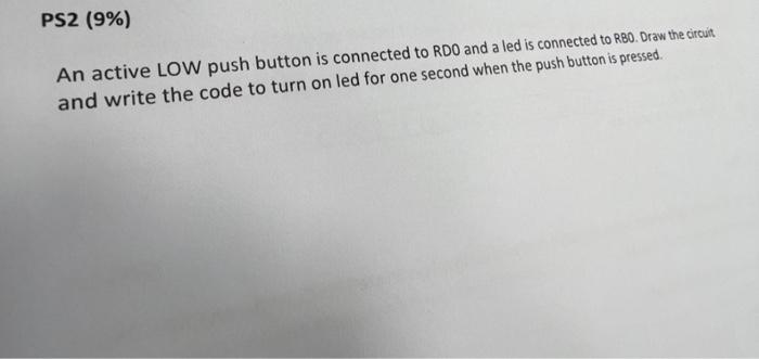 PS2 (9\%) An active LOW push button is connected to | Chegg.com