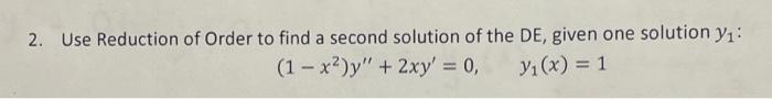 Solved 2. Use Reduction of Order to find a second solution | Chegg.com