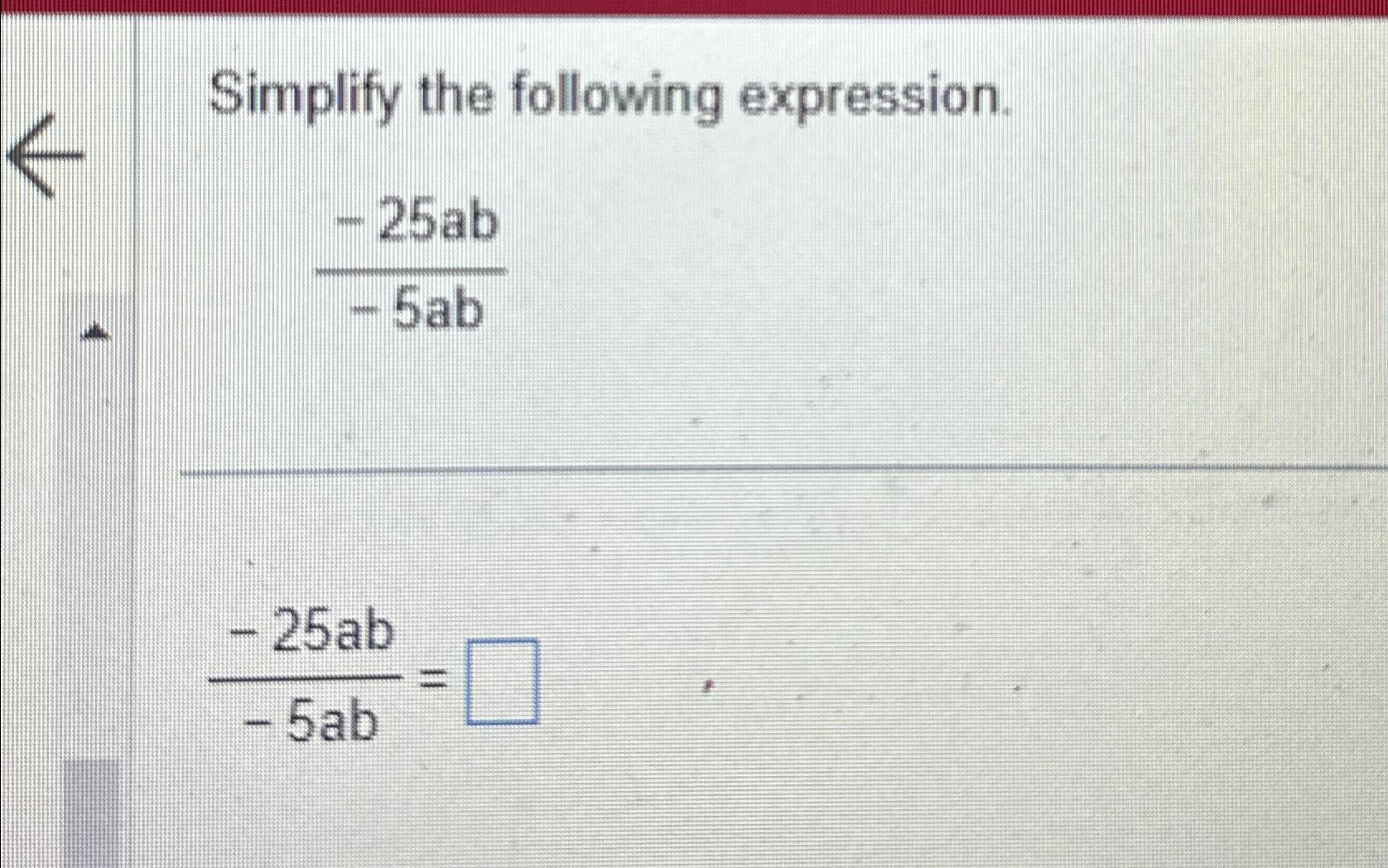 Solved Simplify the following expression.-25ab-5ab-25ab-5ab= | Chegg.com