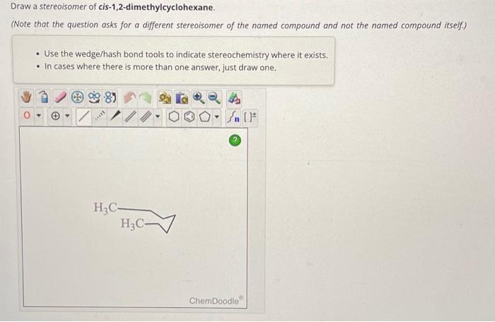 Solved Draw a stereoisomer of cis-1,2-dimethylcyclohexane. | Chegg.com