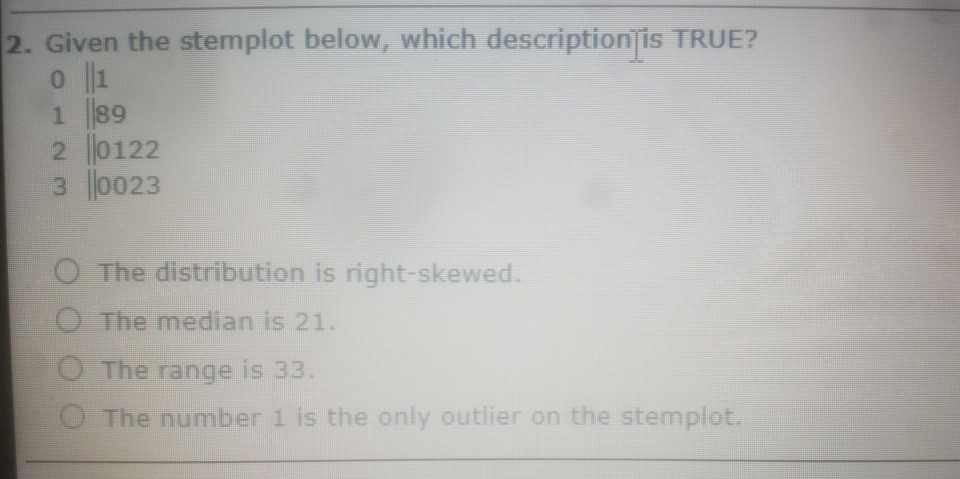 Solved 2 Given The Stemplot Below Which Description Is 