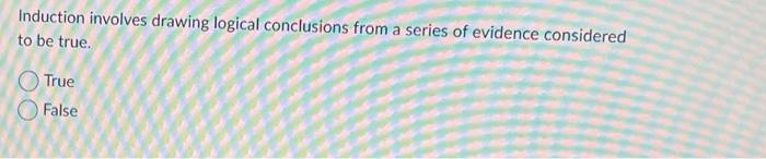 Solved Induction involves drawing logical conclusions from a | Chegg.com
