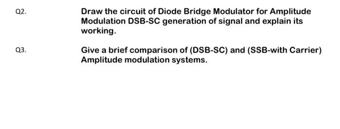 Solved Q2. Draw the circuit of Diode Bridge Modulator for | Chegg.com