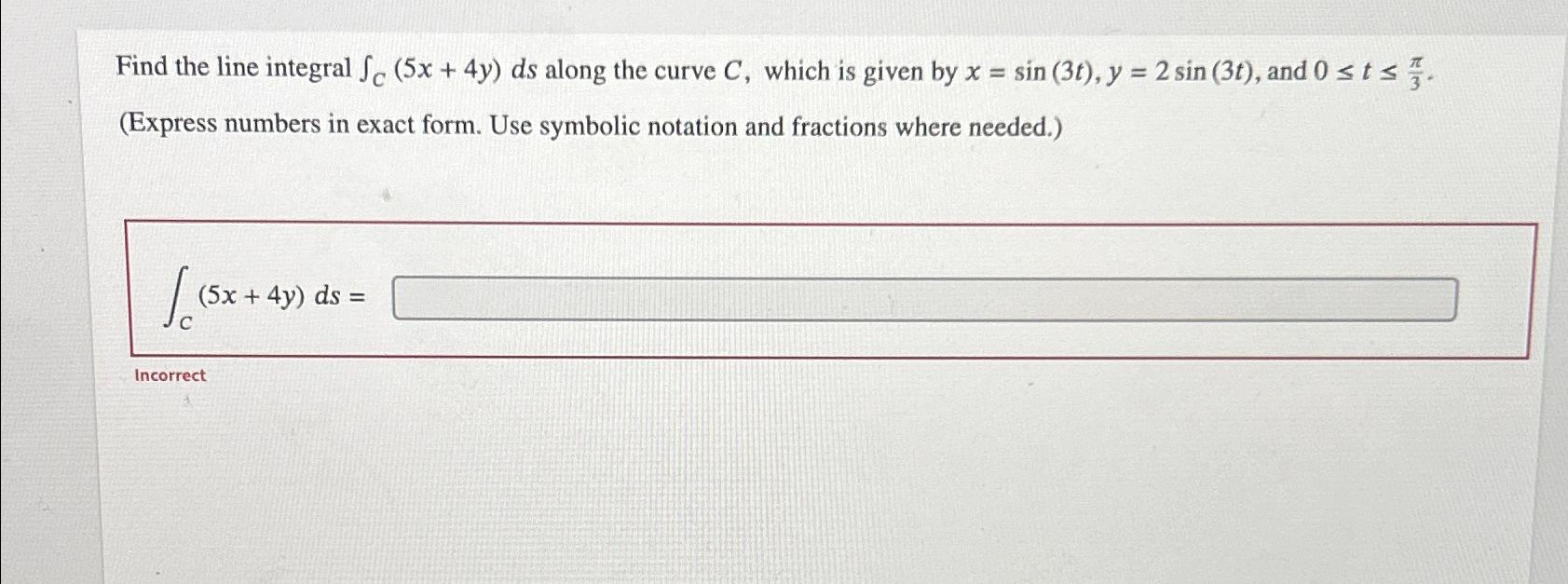Solved Find the line integral ∫C﻿(5x+4y)ds ﻿along the curve | Chegg.com