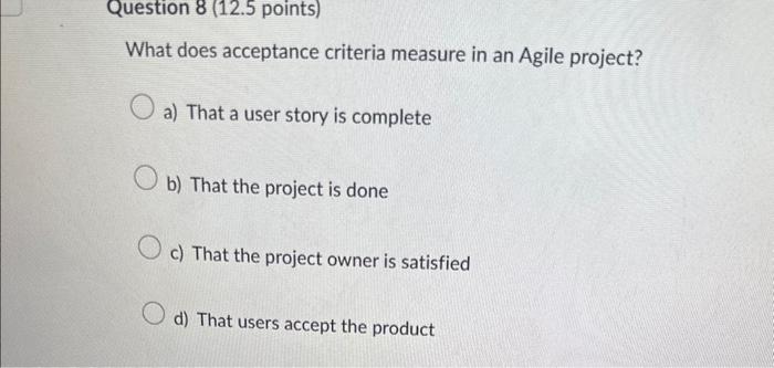 Solved What does acceptance criteria measure in an Agile | Chegg.com
