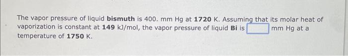 Solved The vapor pressure of liquid bismuth is 400.mmHg at | Chegg.com