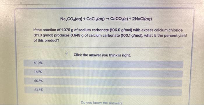 Solved Na2CO3(aq) + CaCl(aq) → CaCO3(s) + 2NaCl(aq) If the | Chegg.com