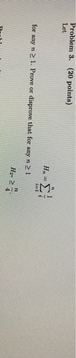 Solved Problem 3. (20 points) Let for any n > 1. Prove or | Chegg.com