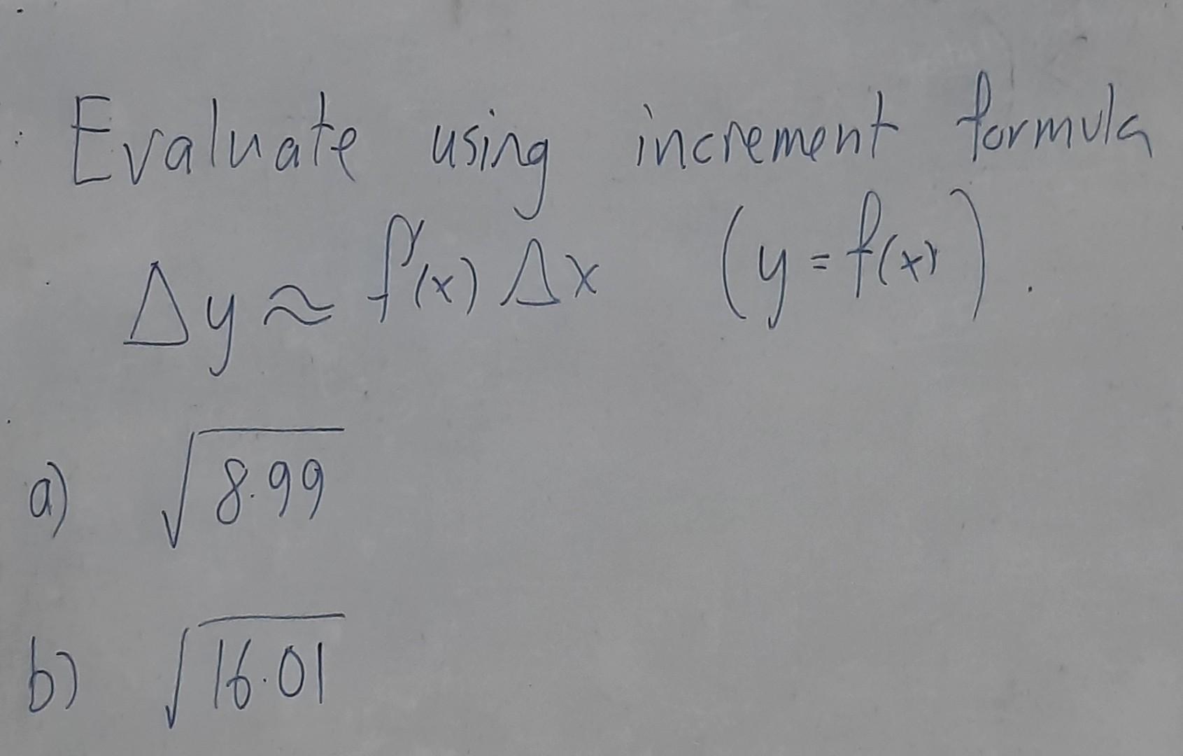 Solved Evaluate using increment formula Δy≈f(x)Δx(y=f(x)) a) | Chegg.com