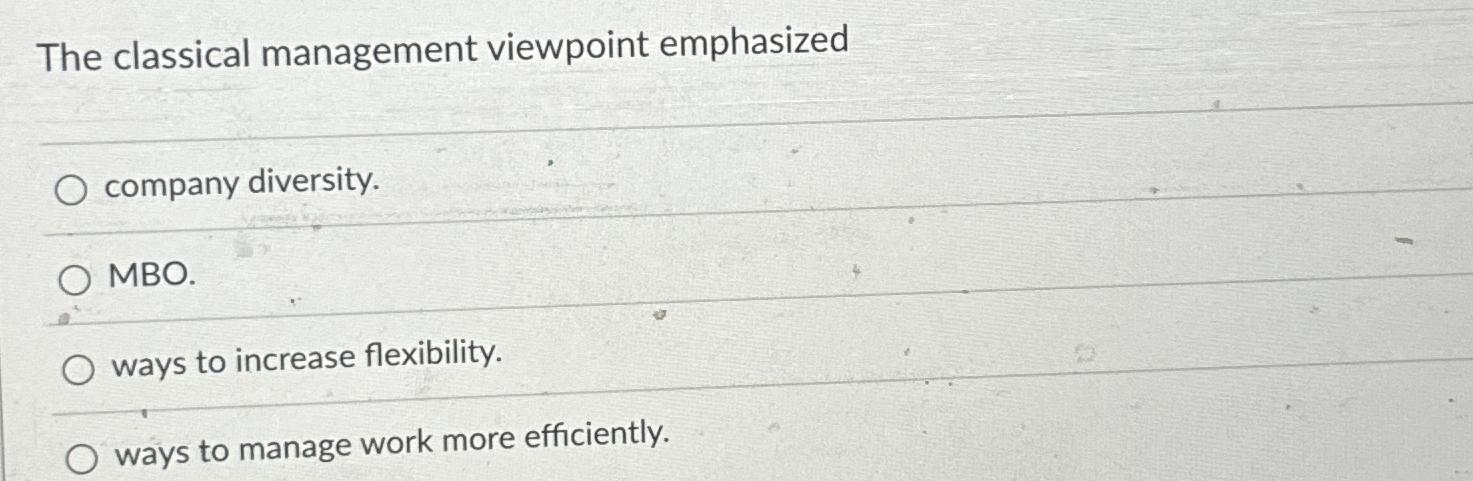 Solved The classical management viewpoint emphasizedcompany | Chegg.com