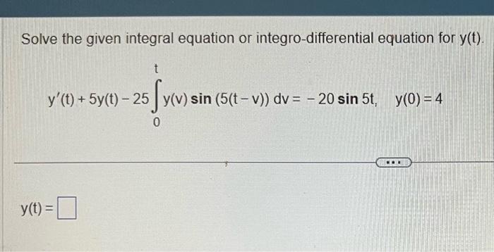 Solved Solve the given integral equation or | Chegg.com