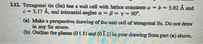 Solved 3.12. Tetragonal tin (Sn) has a unit cell with | Chegg.com