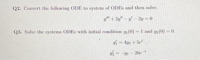 Solved Q2. Convert the following ODE to system of ODEs and | Chegg.com