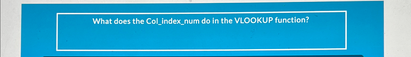 Solved What does the Col_index_num do in the VLOOKUP | Chegg.com