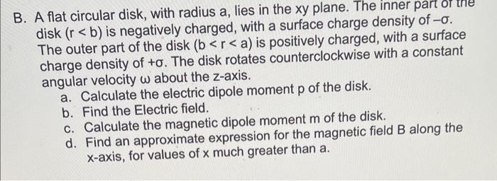 Solved B. A flat circular disk, with radius a, lies in the | Chegg.com