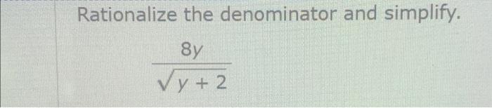Solved Rationalize the denominator and simplify. | Chegg.com
