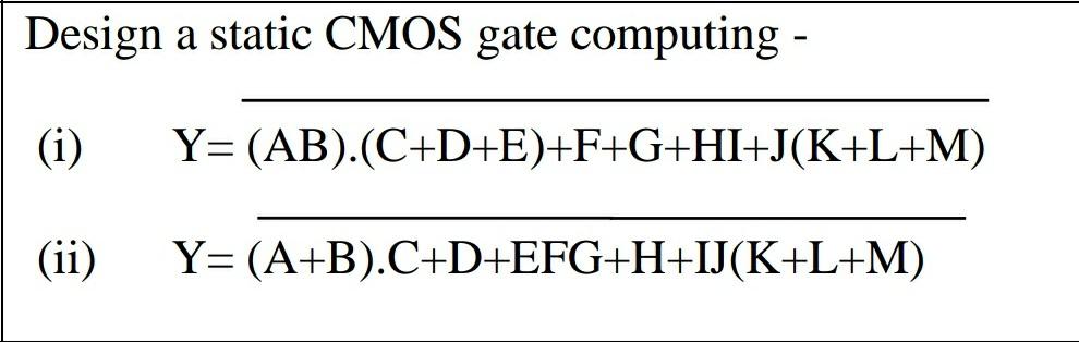 Solved Design a static CMOS gate computing - (i) | Chegg.com