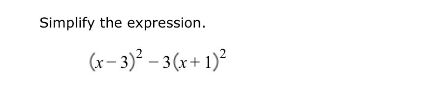 Solved Simplify the expression.(x-3)2-3(x+1)2 | Chegg.com