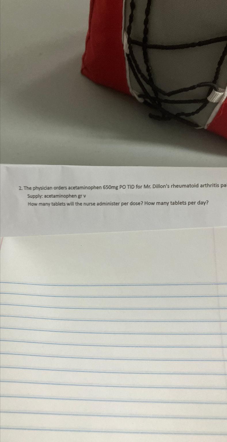 Solved The physician orders acetaminophen 650mg ﻿PO TID for | Chegg.com