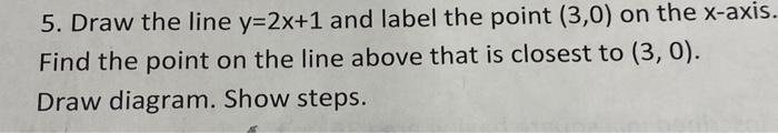 Solved 5. Draw the line y=2x+1 and label the point (3,0) on | Chegg.com