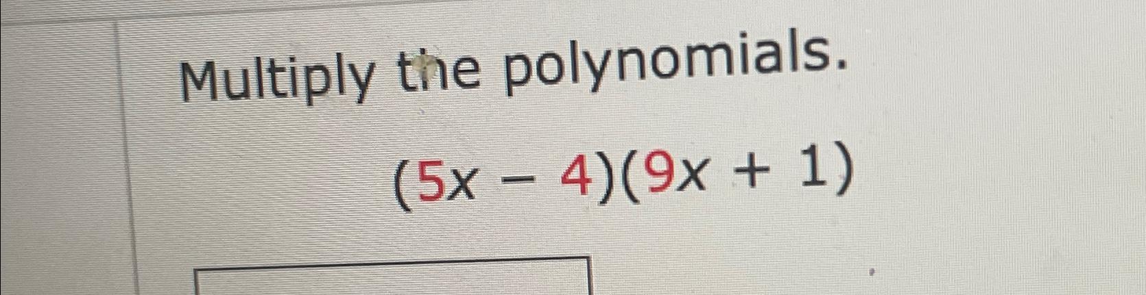 Solved Multiply the polynomials.(5x-4)(9x+1) | Chegg.com