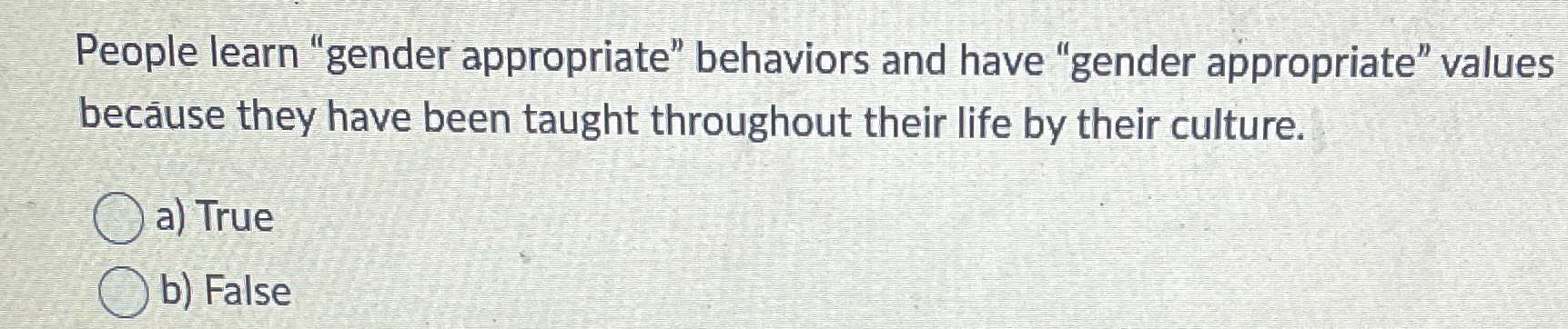 Solved People learn "gender appropriate" behaviors and have | Chegg.com