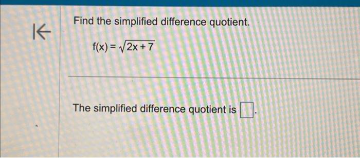 Solved Find the simplified difference quotient. f(x)=2x+7 | Chegg.com