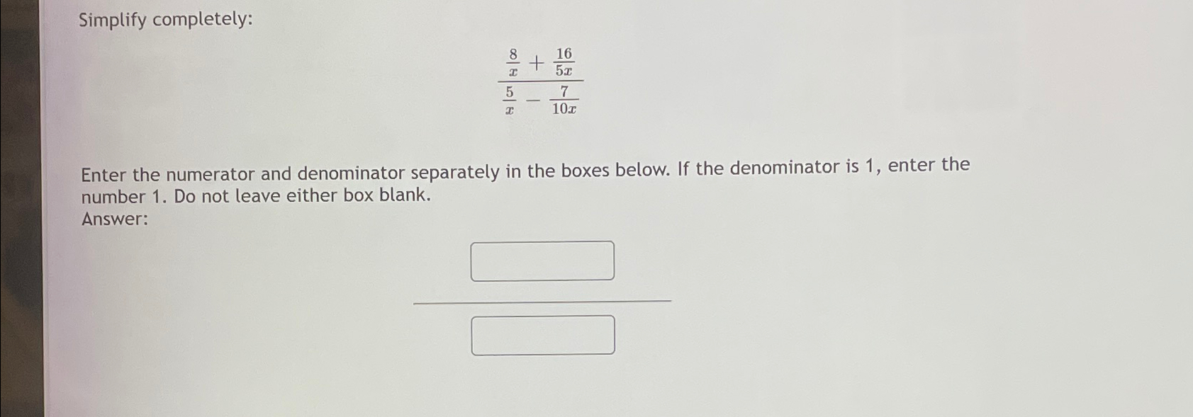 Solved Simplify completely:8x+165x5x-710xEnter the numerator | Chegg.com